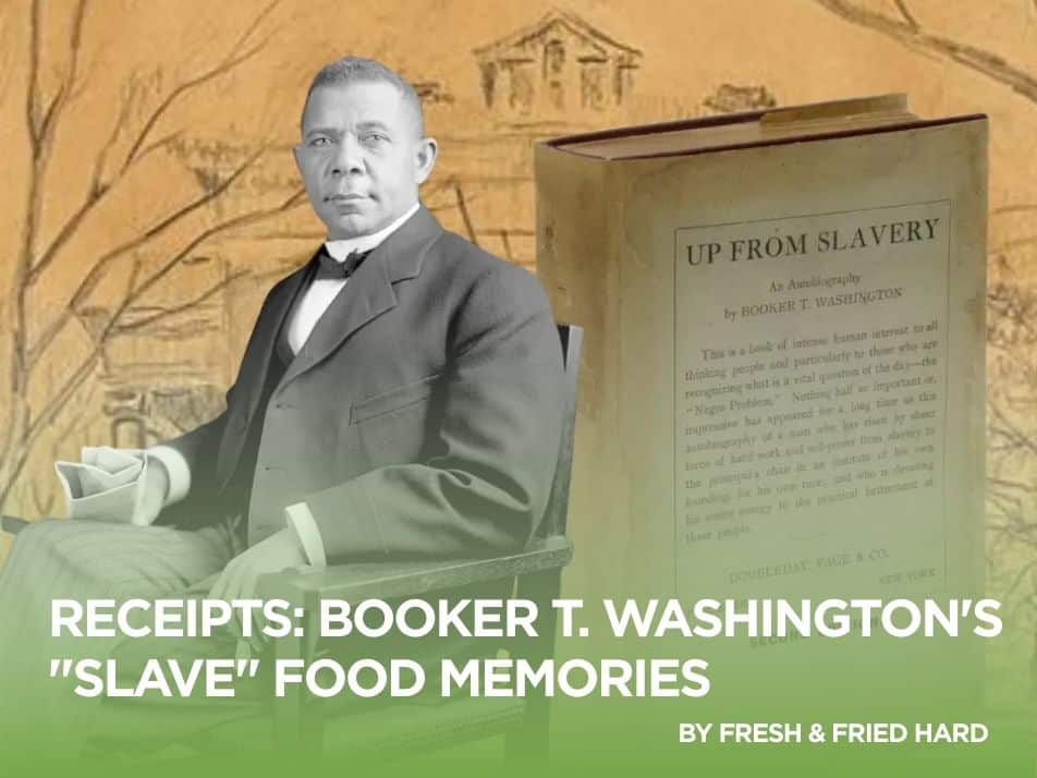Receipts: Booker T. Washington's "slave" food memories – Black By God